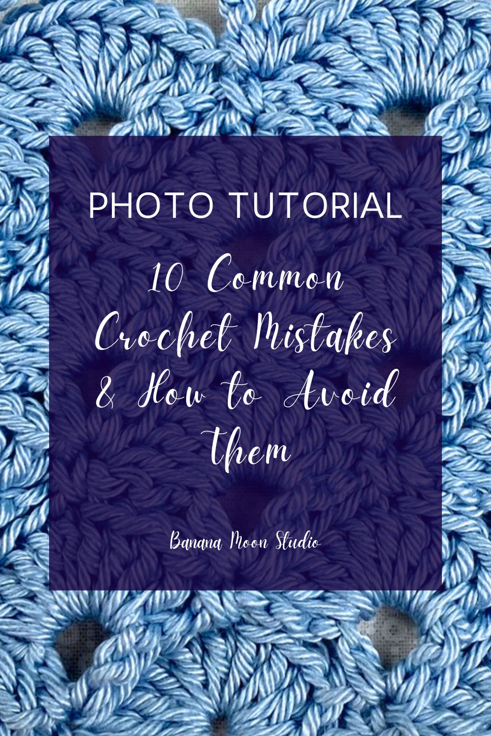 10 Common Crochet Mistakes • Banana Moon Studio